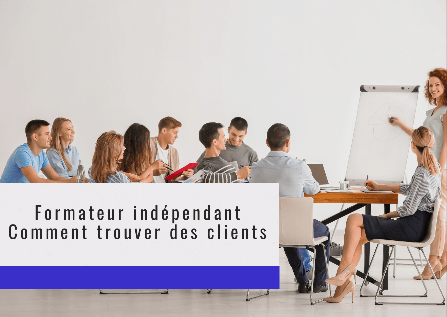 Comment trouver des clients en tant que formateur indépendant ...